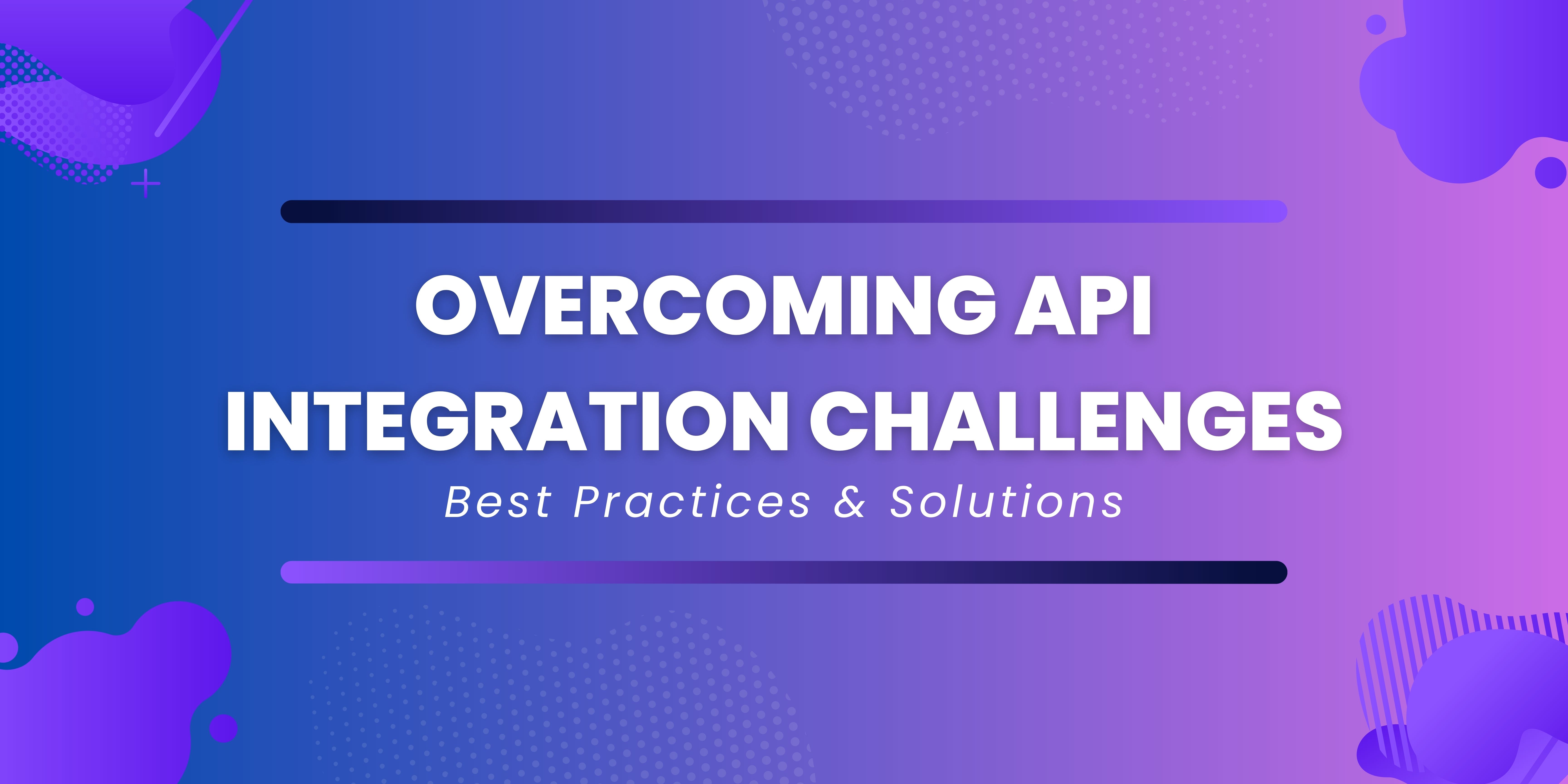 Overcoming API Integration Challenges: Best Practices and Solutions - Theneo, build stunning API ...